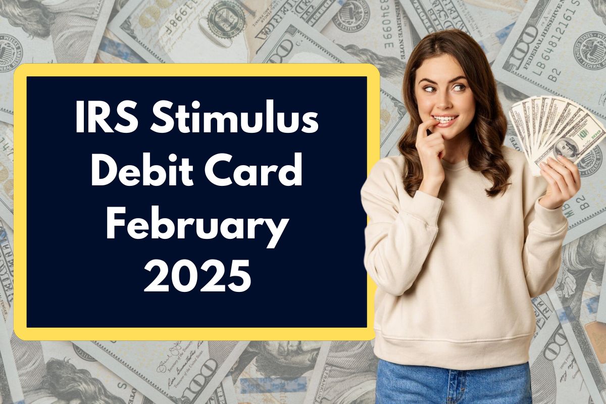 IRS Stimulus Debit Card February 2025 - When Will You Receive your ...